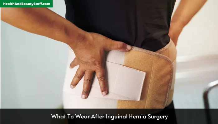 What To Wear After Inguinal Hernia Surgery