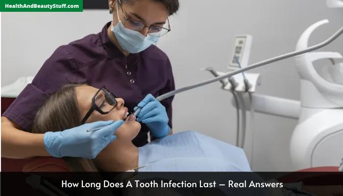 How Long Does A Tooth Infection Last – Real Answers